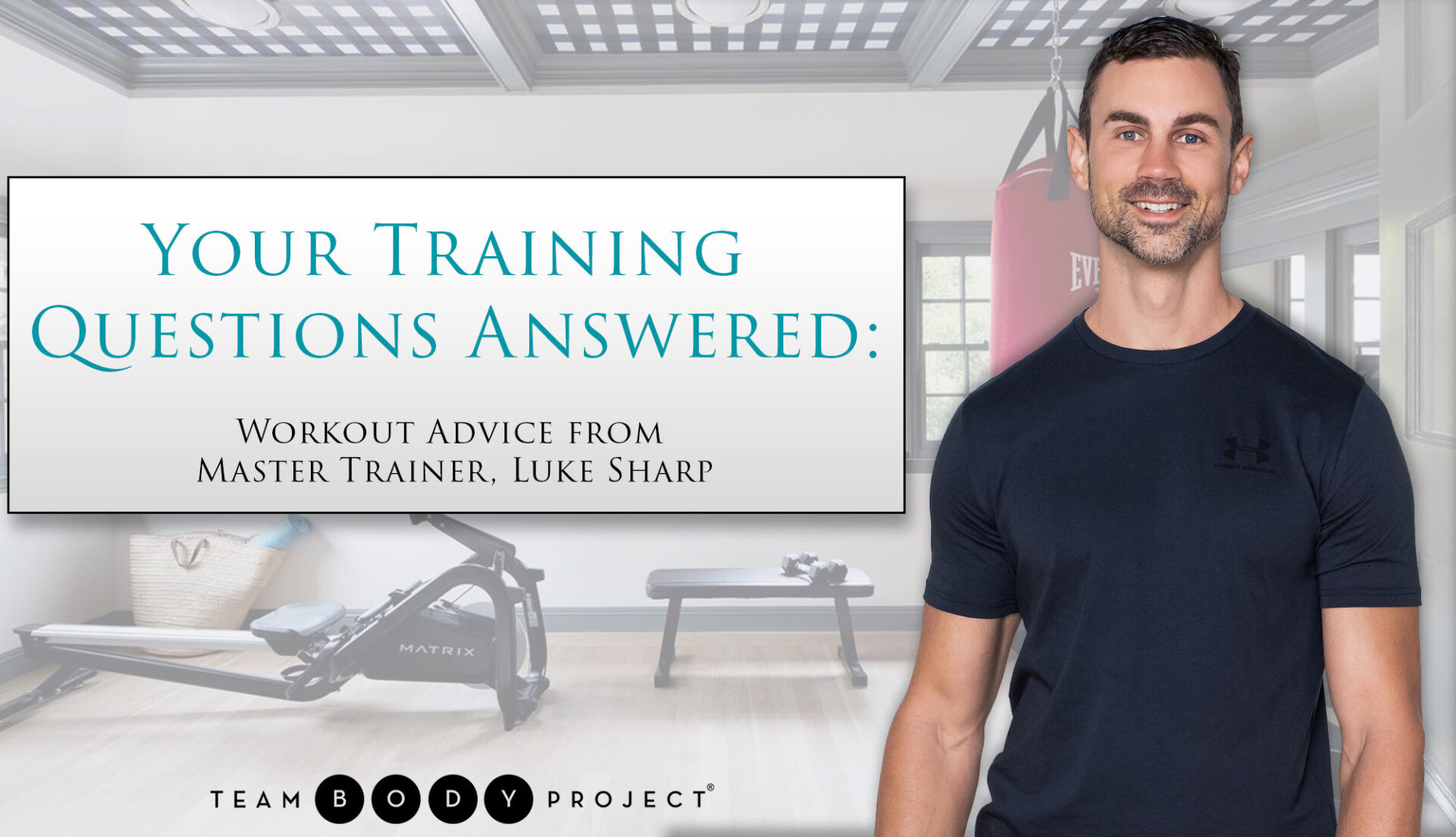 Workout Advice from Master Trainer Luke Sharp | Team Body Project